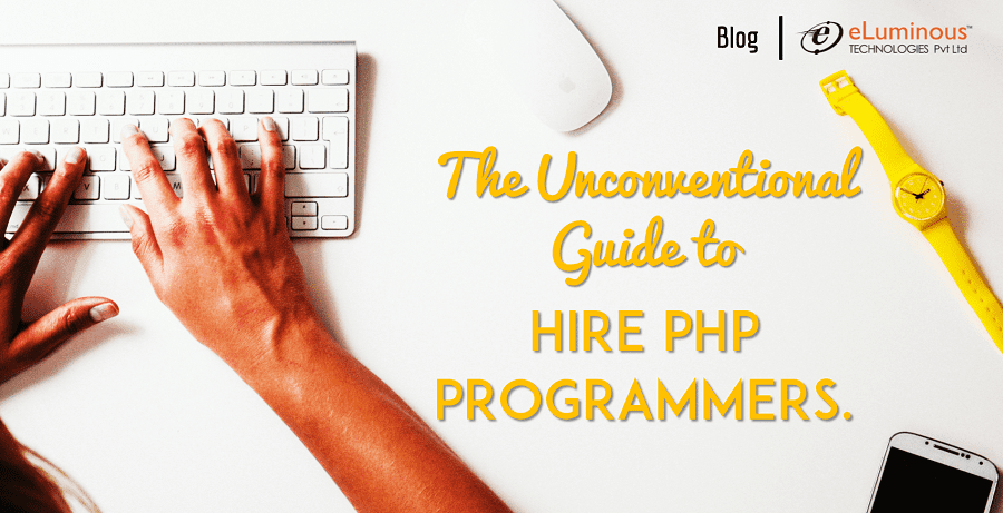 The Unconventional Guide to Hire PHP Programmers. - eLuminous