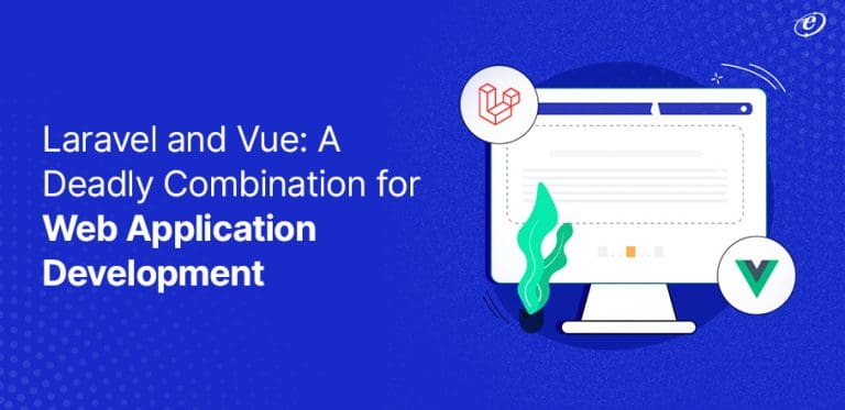 Laravel and Vue | The Best Combo for Web App Development