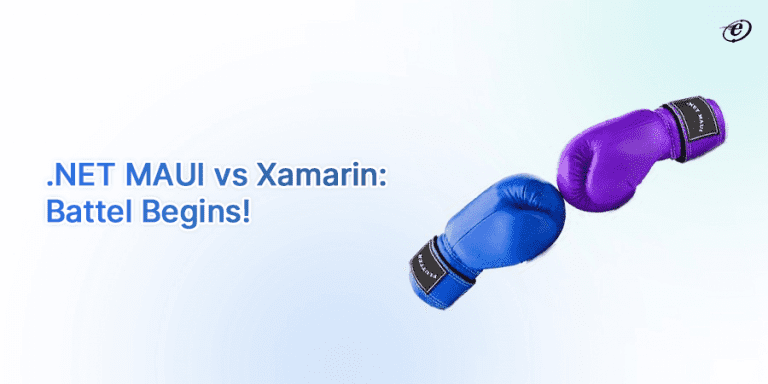 .NET MAUI vs Xamarin: Which is Best for your Next Project?