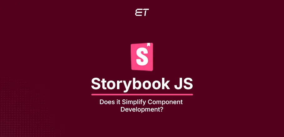 Comprehending StorybookJS for Top Tier Component Development