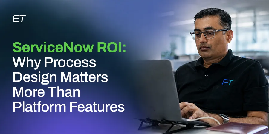 Why ServiceNow ROI Starts with Process Design